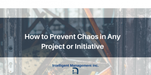How to Prevent Chaos in Any Project or Initiative - Intelligent ...